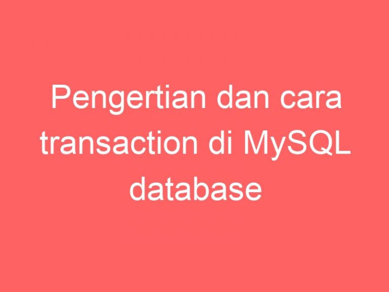 Pengertian dan cara transaction di MySQL database – Rasupe