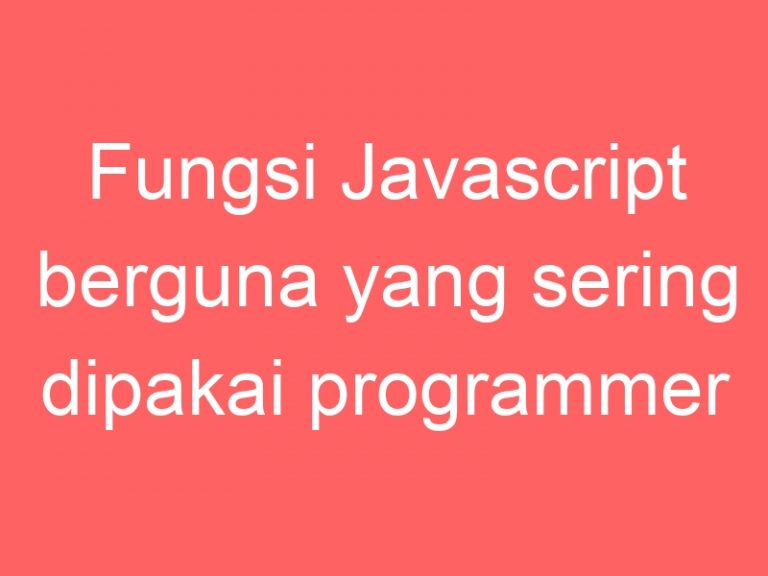 Fungsi Javascript berguna yang sering dipakai programmer – Rasupe