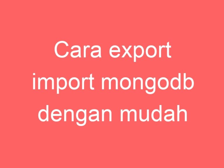 Cara export import mongodb dengan mudah – Rasupe Cara export import mongodb dengan mudah – Rasupe