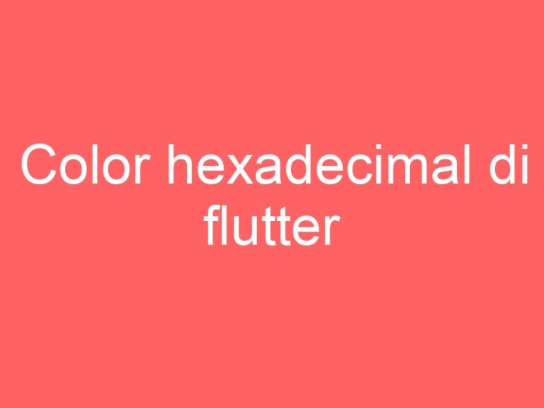 Color hexadecimal di flutter – Rasupe