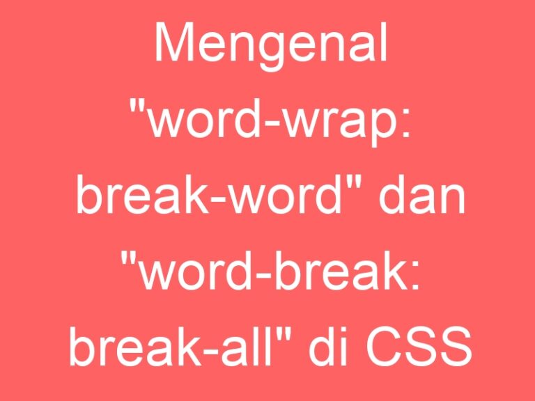 Mengenal “word-wrap: break-word” dan “word-break: break-all” di CSS ...