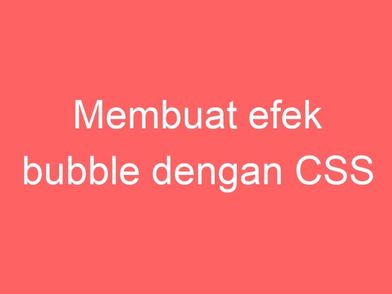 Membuat efek bubble dengan CSS – Rasupe