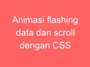 Animasi flashing data dan scroll dengan CSS – Rasupe