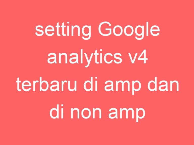 setting Google analytics v4 terbaru di amp dan di non amp – Rasupe