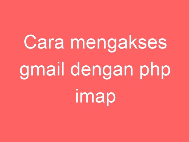 Cara mengakses gmail dengan php imap – Rasupe